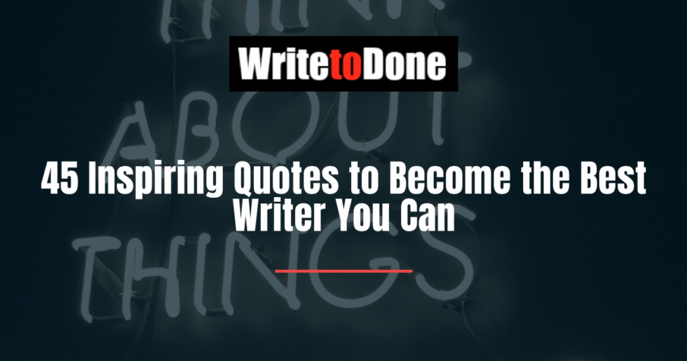 45 Inspiring Quotes to Become the Best Writer You Can | WTD