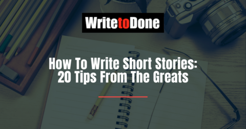 How To Write Short Stories: 20 Tips From The Greats | WTD