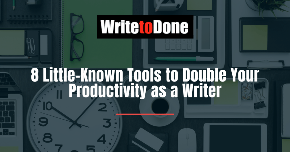 8 Little-Known Tools to Double Your Productivity as a Writer | WTD