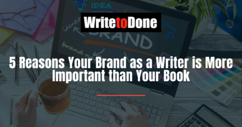 5 Reasons Your Brand as a Writer is More Important than Your Book | WTD