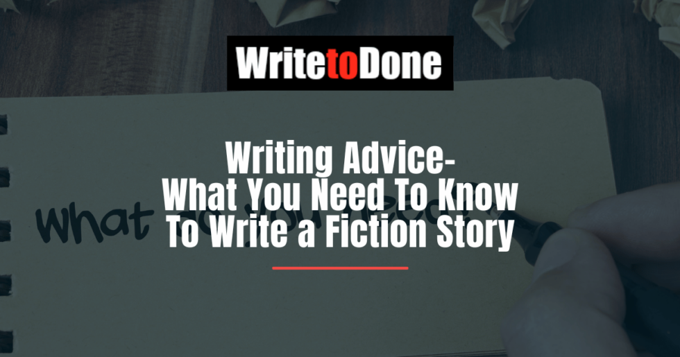 Writing Advice- What You Need To Know To Write a Fiction Story | WTD