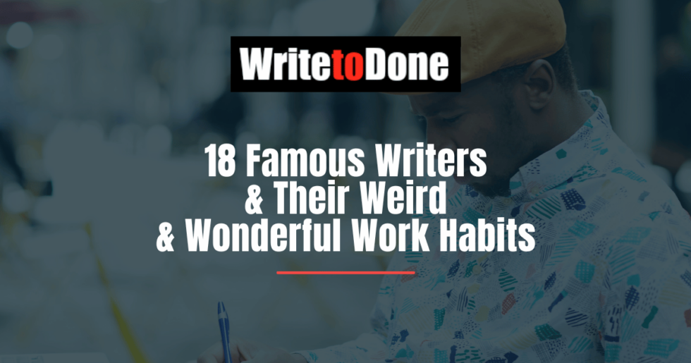 18 Famous Writers & Their Weird & Wonderful Work Habits | WTD