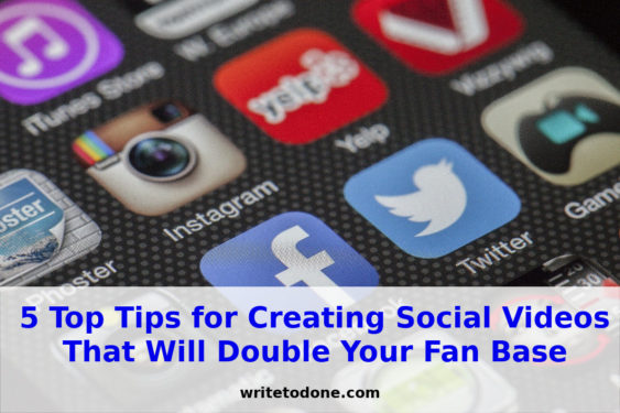 5 Top Tips for Creating Social Videos That Will Double Your Fan Base | WTD