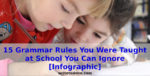 15 Grammar Rules You Were Taught at School You Can Ignore [Infographic ...