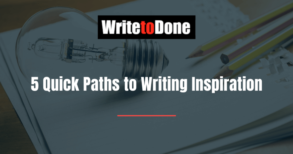 5 Quick Paths to Writing Inspiration | WTD