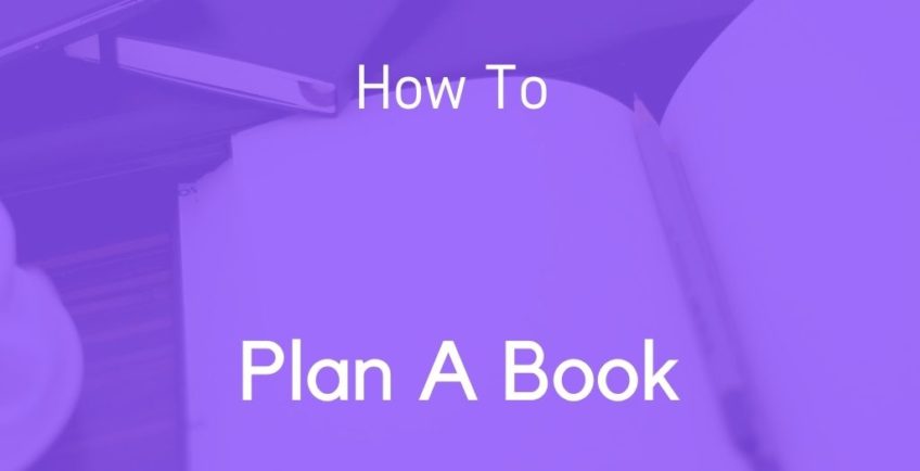 How to Plan a Book (Ultimate 10 Step Guide)